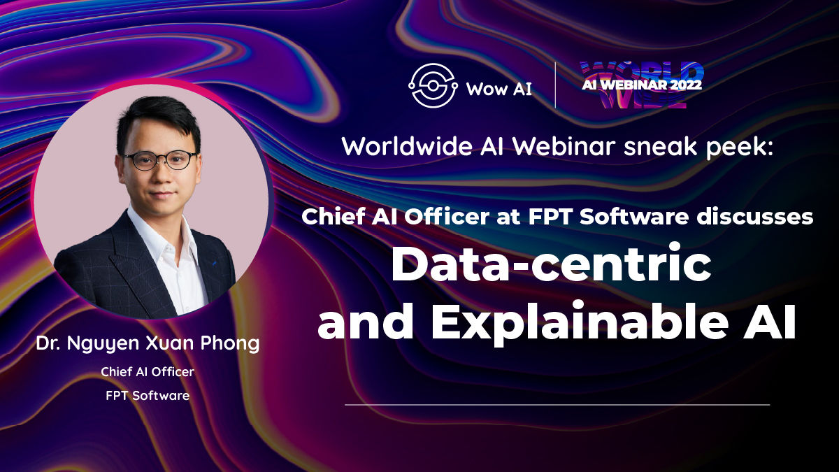Chief AI Officer at FPT Software discusses Data-centric and Explainable ...