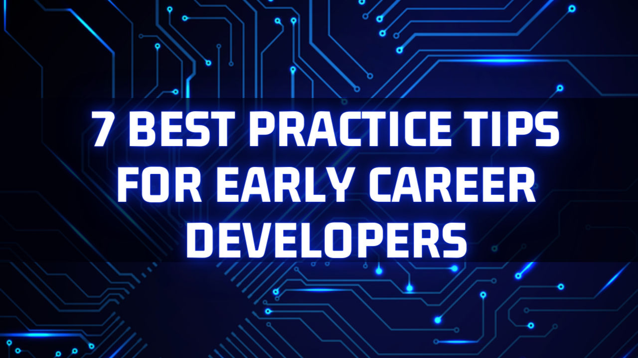 7 best practice tips for early career developers - Albérico Junior ...
