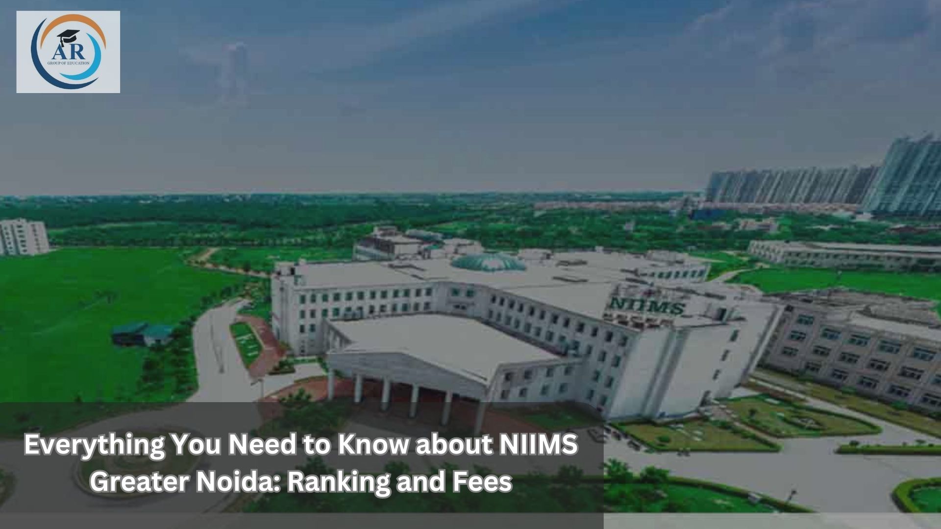 Everything You Need to Know about NIIMS Greater Noida: Ranking and Fees ...