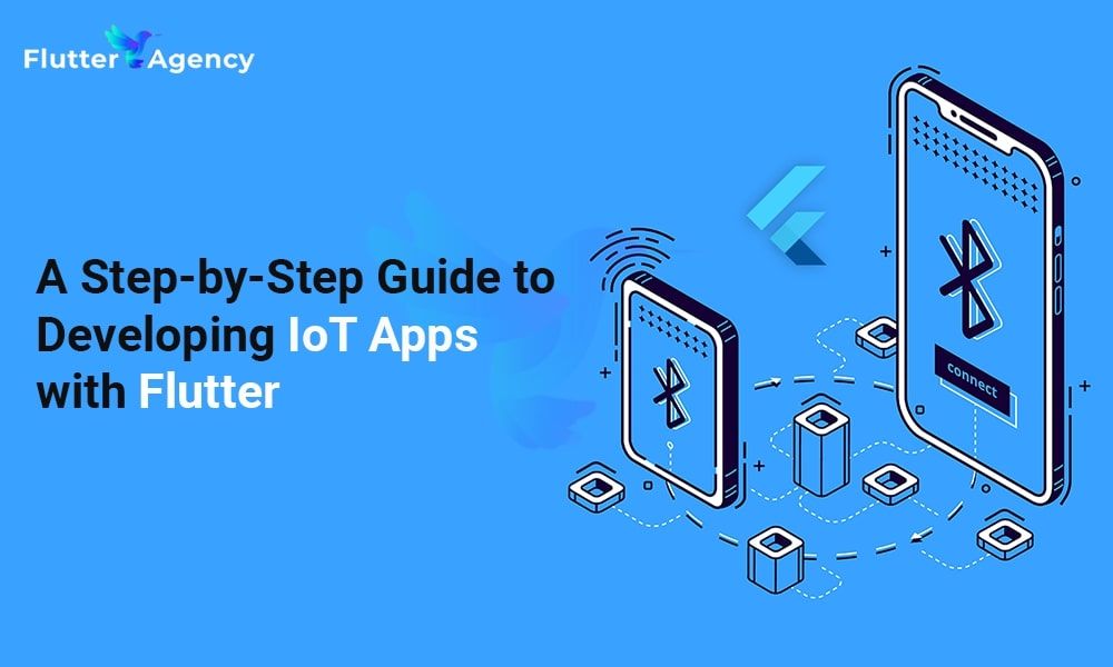 Flutter IoT App Development: From Concept to Deployment - Flutter Agency | Tealfeed