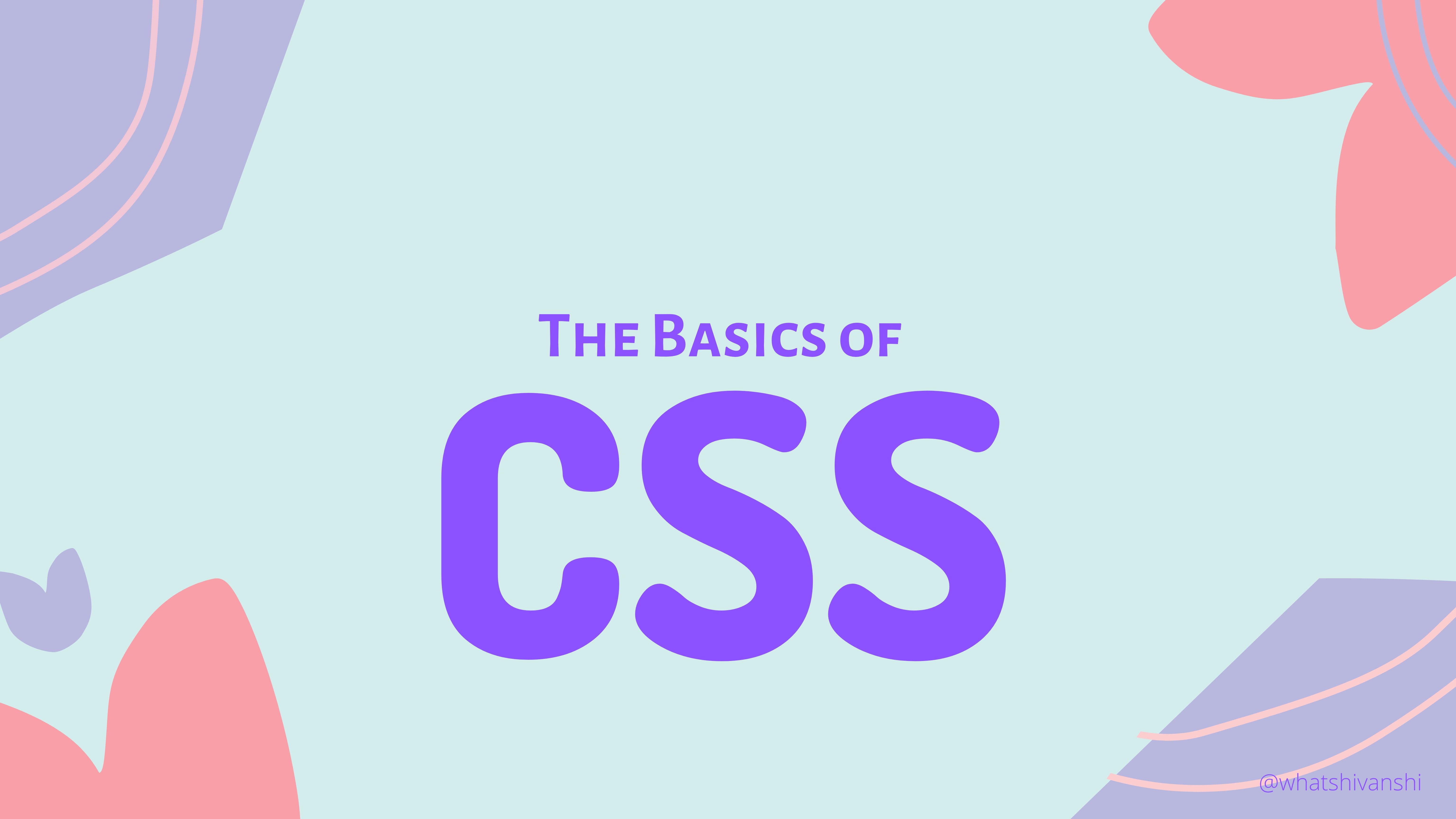 CSS - The Basics (Part 1) - Shivanshi S | Tealfeed