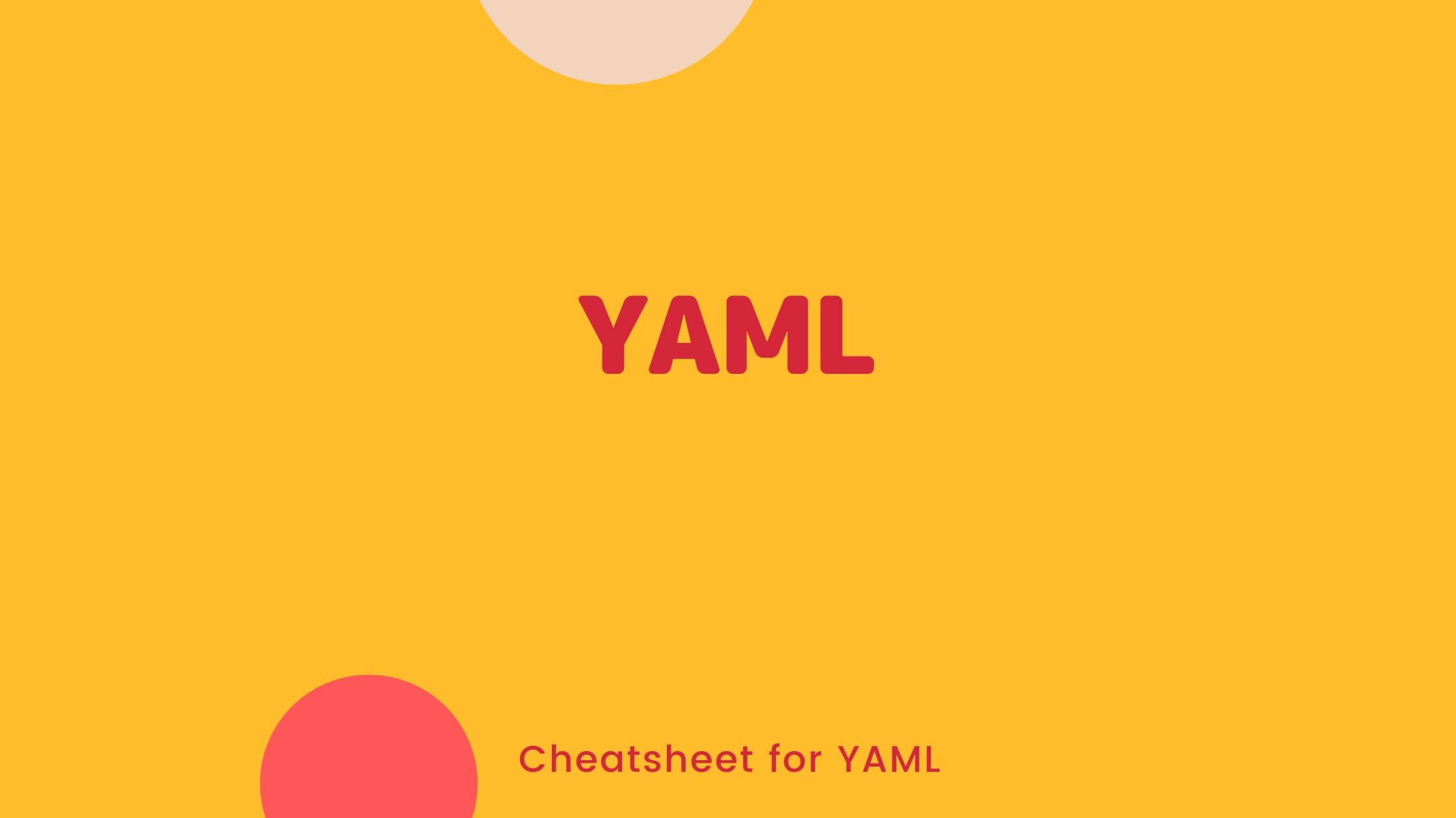 Cheatsheet for YAML. - Annoh Karlgusta | Tealfeed