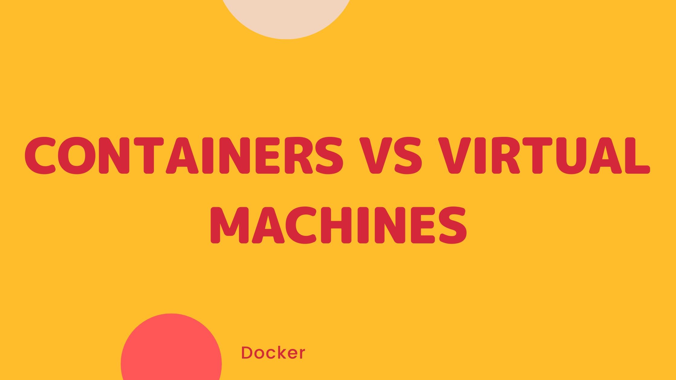 Containers vs Virtual Machines - Annoh Karlgusta | Tealfeed