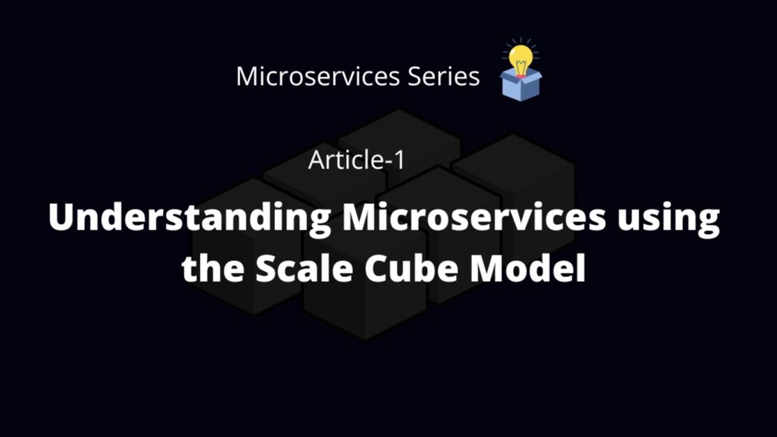 Understanding Microservices using the Scale Cube Model - Krishna Kumar Mahto | Tealfeed