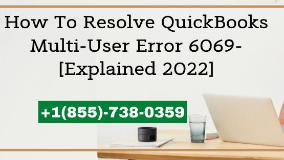 How To Resolve QuickBooks Multi-User Error 6069- [Explained 2022 ...