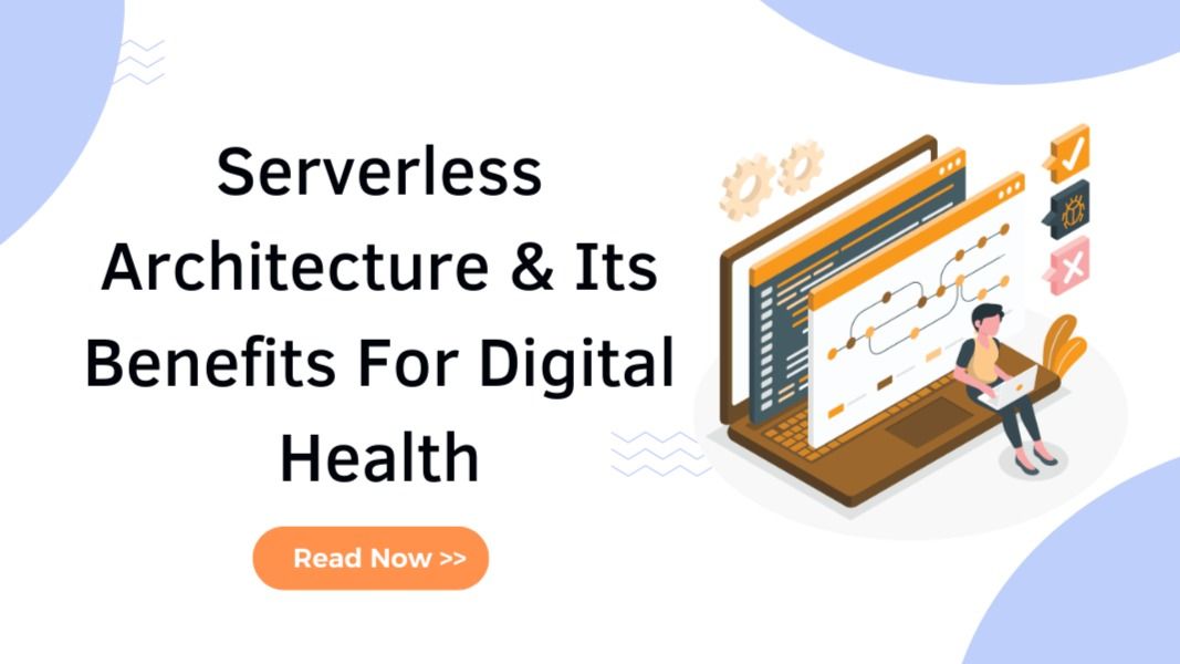 Serverless Architecture And Its Benefits For Digital Health Pravin