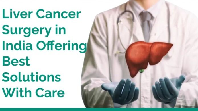 Liver Cancer Surgery in India Offering Best Solutions With Care - Lisa ...
