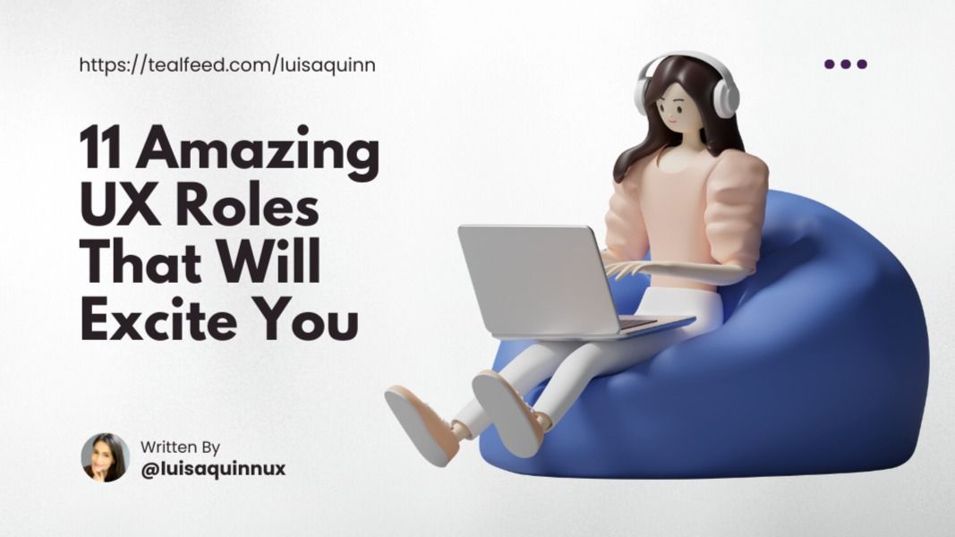 11 Amazing UX Roles That Will Excite You - Luísa Quinn | Tealfeed