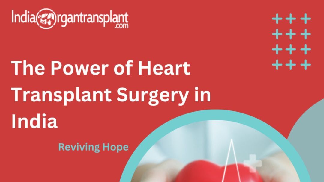 Reviving Hope: The Power of Heart Transplant Surgery in India - India ...